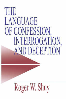 The Language of Confession, Interrogation, and Deception by Roger W ...