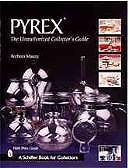 A Schiffer Book for Collectors Ser.: Pyrex, the Unauthorized Collector ...