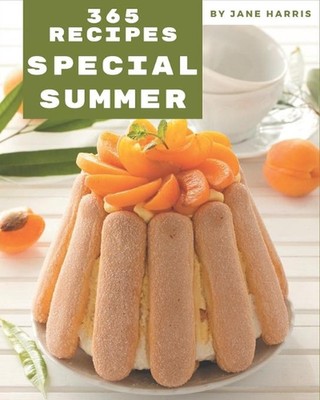 365 Special Summer Recipes: A Summer Cookbook for All Generation by ...