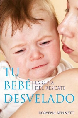 Tu Bebe Desvelado: La Gu?a del Rescate by Rowena Bennett (Spanish ...