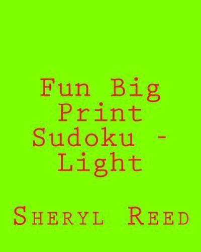 Fun Big Print Sudoku - Light : Large Grid Sudoku Puzzles by Sheryl Reed ...
