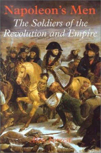 Napoleon's Men : The Soldiers of the Revolution and Empire by Alan ...