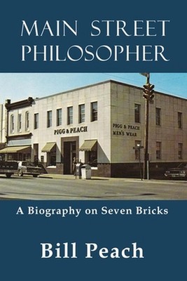 Main Street Philospher: A Biography on Seven Bricks by Bill Peach ...