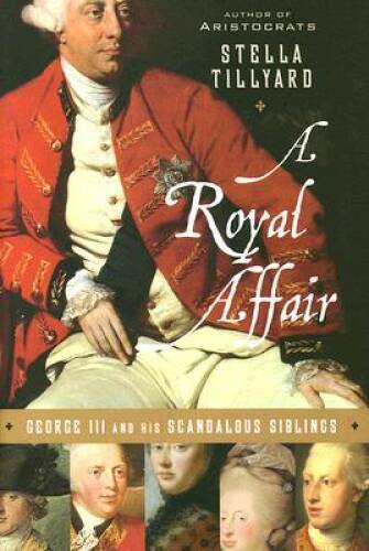 A Royal Affair: George III and His Scandalous Siblings - Hardcover ...