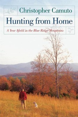Hunting from Home: A Year Afield in the Blue Ridge Mountains by Christopher Camu 9780820326832 ...