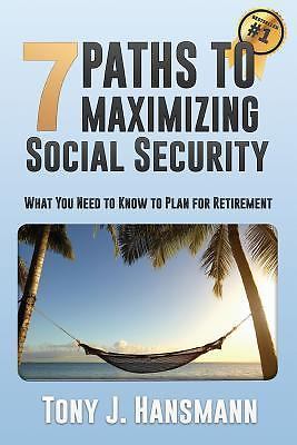 7 Paths to Maximizing Social Security: What You Need to Know to Plan ...