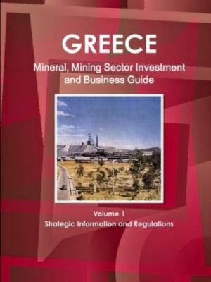 Greece Mineral, Mining Sector Investment And Business Guide Volume 1 ...