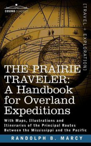 Prairie Traveler, a Handbook for Overland Expeditions by Randolph Marcy ...