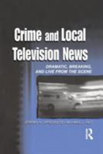 Routledge Communication Ser.: Crime and Local Television News ...