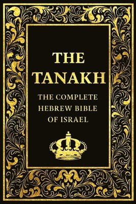 The Tanakh: The Complete Hebrew Bible of Israel — Including the Torah ...
