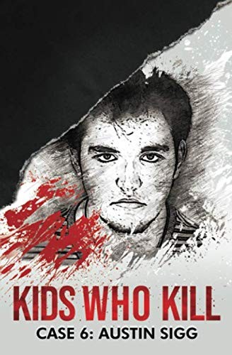 Kids who Kill: Austin Sigg: True Crime Press Series 1, Book 6 | eBay