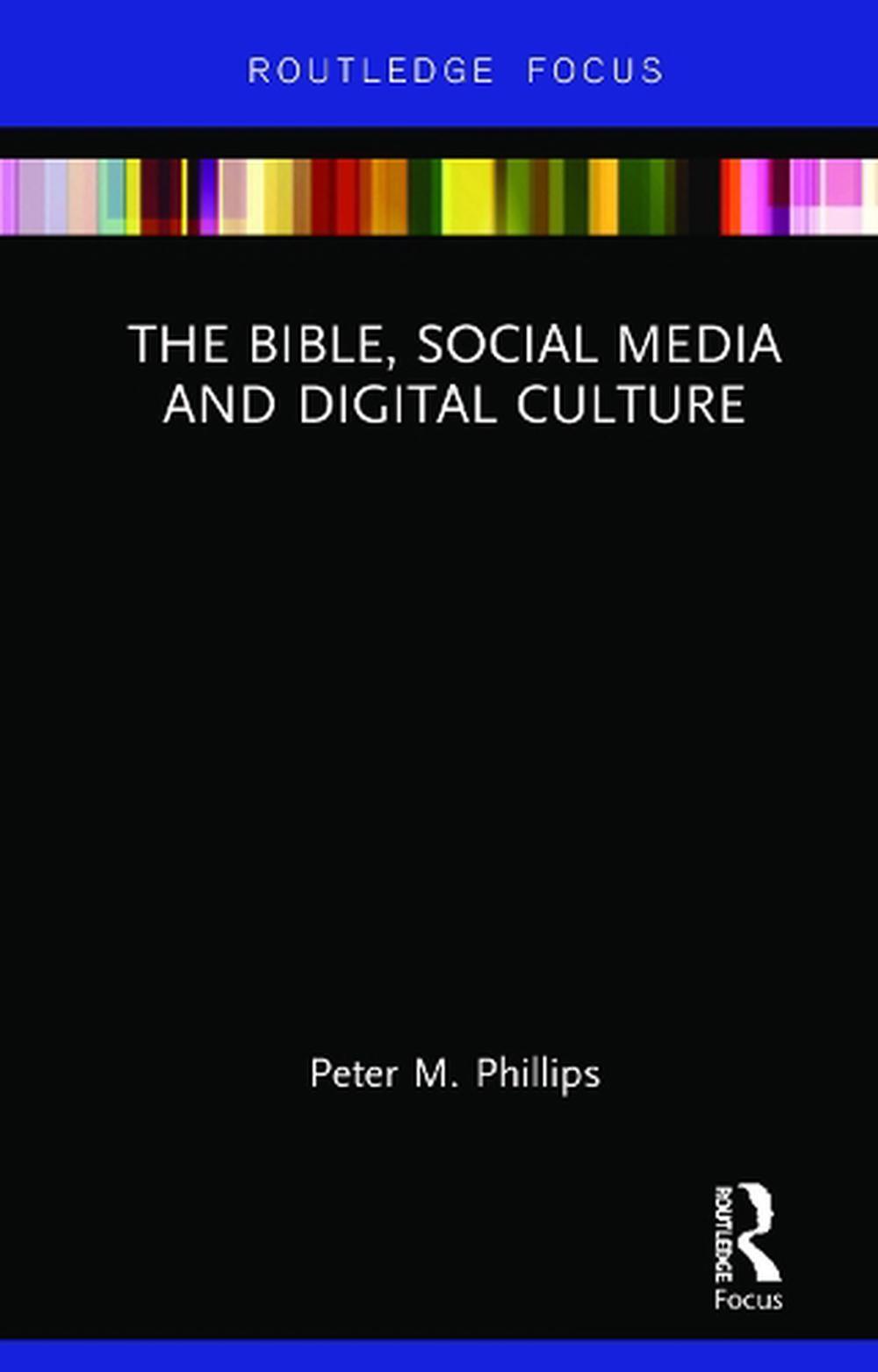 The Bible, Social Media and Digital Culture by Peter M. Phillips ...