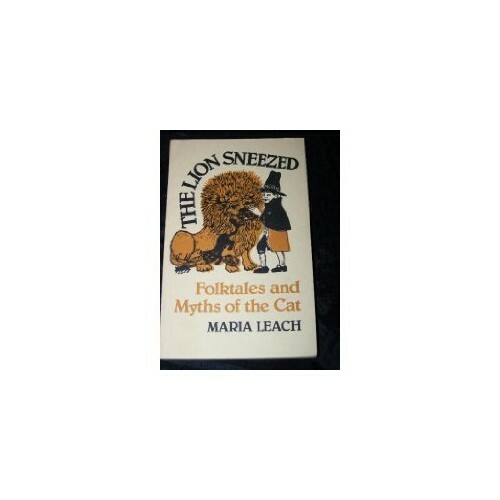 Lion Sneezed Folktales and Myths of The Cat Leach Maria 0859691500 for ...