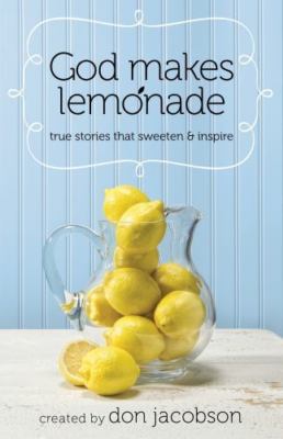 God Makes Lemonade: True Stories that Sweeten and Inspire 9780578082219 ...