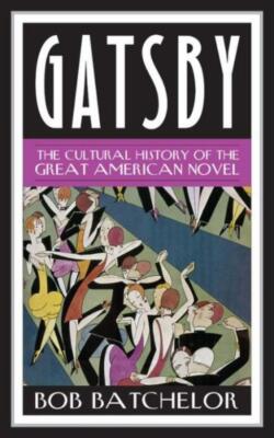 Gatsby: The Cultural History Of The Great American Novel 9781442249073 ...