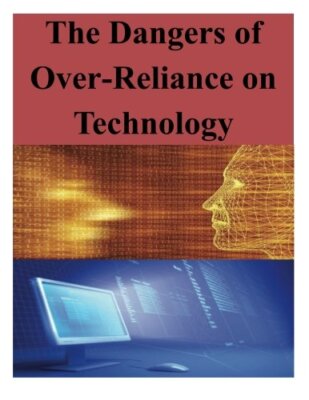 The Dangers of Over-Reliance on Technology 9781500772529 Fast Free ...