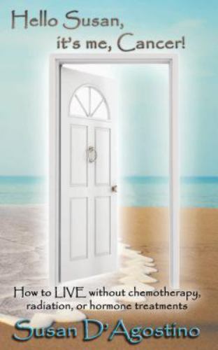 Hello Susan, It's Me, Cancer! by Susan D'Agostino (2013, Trade ...