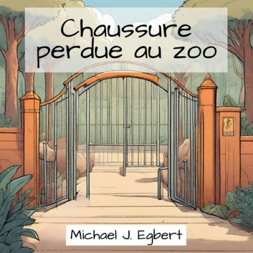 Chaussure perdue au zoo [French] by Michael J. Egbert [Paperback ...