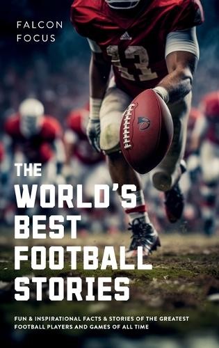 Falcon Focus The World's Best Football Stories - Fun & Inspirational ...
