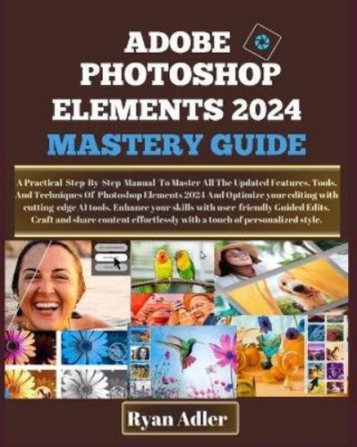 Ryan Adler Adobe Photoshop Elements 2024 Mastery Guide (Poche ...