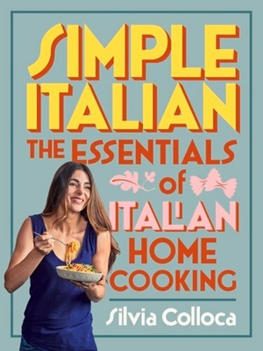 Simple Italian: The essentials of Italian home cooking by Silvia ...