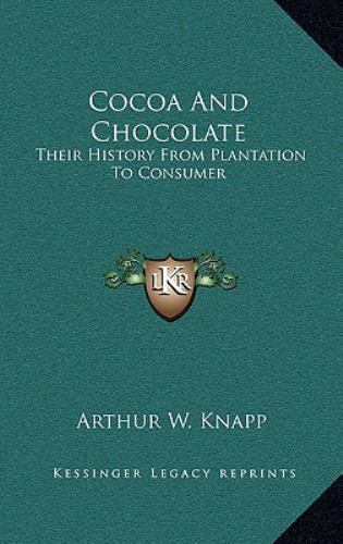 Cocoa and Chocolate : Their History from Plantation to Consumer by ...