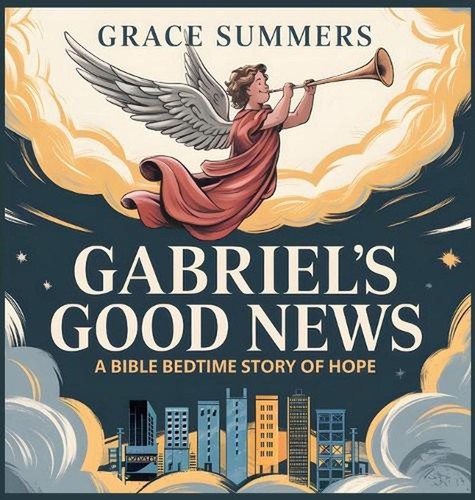 Gabriel's Good News: A Bible Bedtime Story of Hope by Grace Summers ...