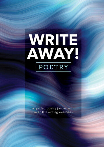 Write Away! Poetry: A Guided Poetry Journal with over 101 Writing ...