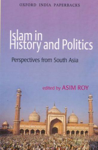 Islam in History and Politics : Perspectives from South Asia by Asim ...