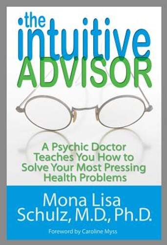 The Intuitive Advisor: A Psychic Doctor Teaches You How to Solve Your ...