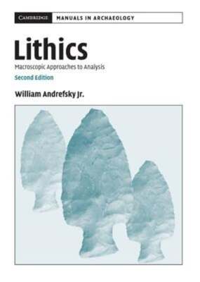 Lithics: Macroscopic Approaches to Analysis by William Andrefsky, Jr ...