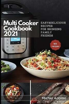 Multi-Cooker Cookbook 2021 160 Easy & Delicious Recipes For Brin by ...