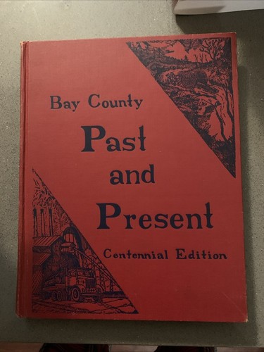 BAY COUNTY MI PAST & PRESENT Centennial Ed 1957 HC Butterfield Michigan ...