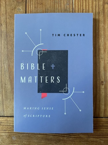 Bible Matters: Making Sense of Scripture - Tim Chester - New, FAST ...