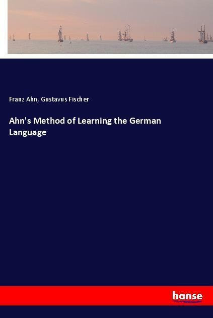Ahn's Method of Learning the German Language von Franz Ahn (2018 ...