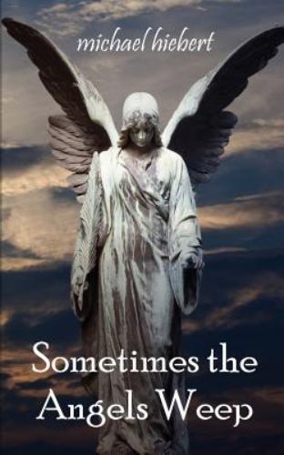 Sometimes the Angels Weep by Hiebert, Michael 9781927600016| eBay