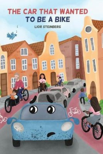 The Car That Wanted to be a Bike by Lior Steinberg [Hardback] | eBay