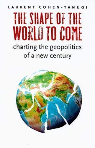 Shape of the World to Come : Charting the Geopolitics of a New Century ...