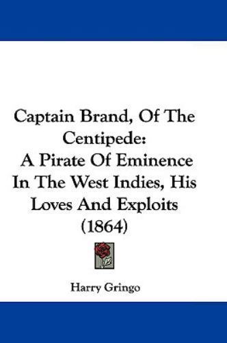 Captain Brand, of the Centipede : A Pirate of Eminence in the West ...