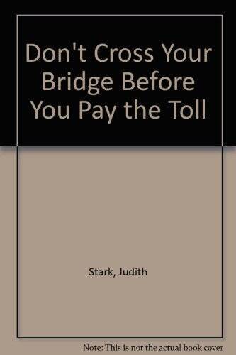 Dont Cross Your Bridge Before You Pay the Toll - Paperback - VERY GOOD ...