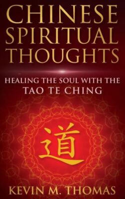 Chinese Spiritual Thoughts: Healing The Soul With The Tao Te Ching ...