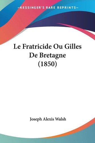 Joseph Alexis Walsh | Le Fratricide Ou Gilles De Bretagne (1850 ...