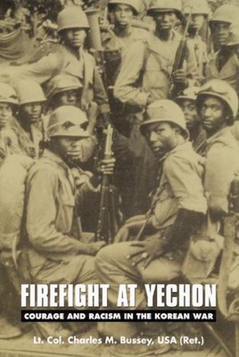 Firefight at Yechon: Courage and Racism in the Korean War by CHARLES M ...