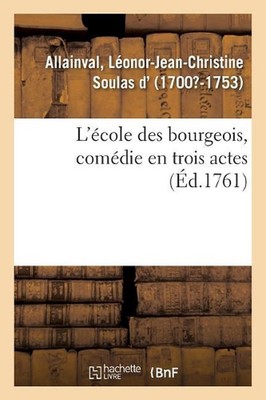 L'cole Des Bourgeois, Comdie En Trois Actes by L?onor-Jean-Christine ...