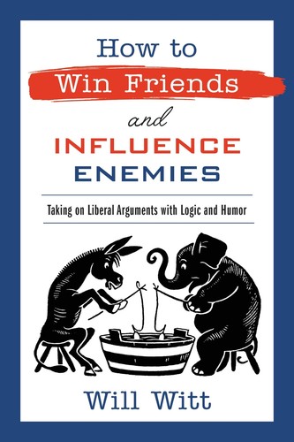 How to Win Friends and Influence Enemies: Taking On Liberal Argu 9781546000242 | eBay