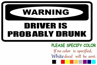 Warning DRIVER IS PROBABLY DRUNK Vinyl Decal Sticker Car Window Bumper ...