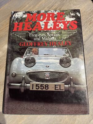 More Healeys: Frog Eyes, Sprites and Midgets by Geoffrey Healey 1978 ...