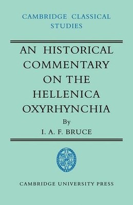 An Historical Commentary on the Hellenica Oxyrhynchia by I.A.F. Bruce ...