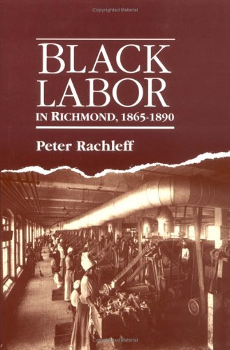 Black Labor in Richmond, 1865-1890, Peter Rachleff 9780252060267 | eBay