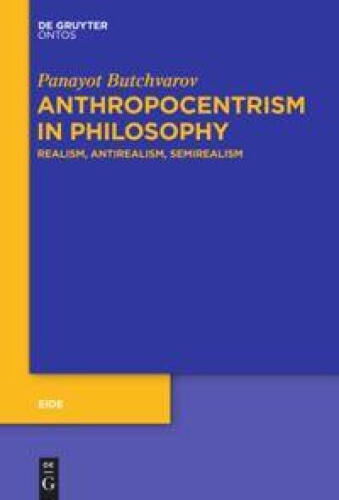 Anthropocentrism in Philosophy: Realism, Antirealism, Semirealism (Eide ...
